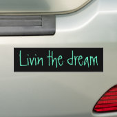 Livin the dream bumper sticker | Zazzle
