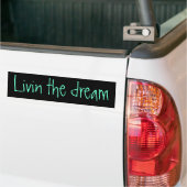 Livin the dream bumper sticker | Zazzle