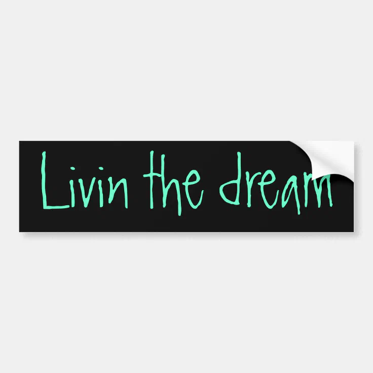 Livin the dream bumper sticker | Zazzle