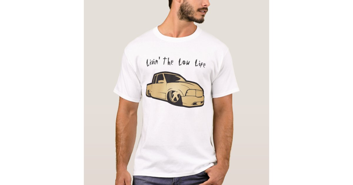 Livin' The Low Life T-Shirt | Zazzle