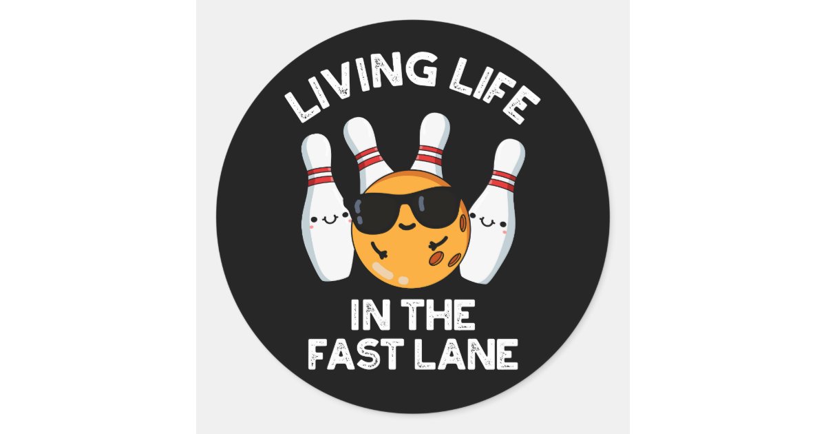 Living Life In The Fast Lane Bowling Pun Dark BG Classic Round Sticker ...