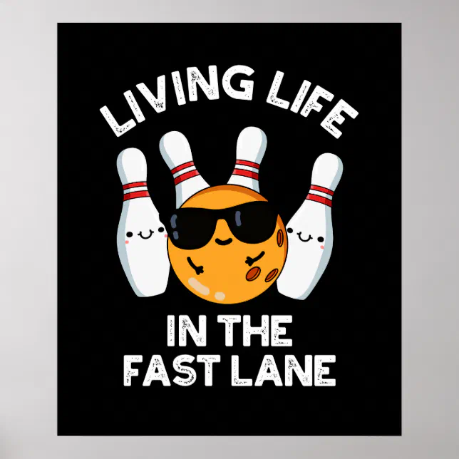Living Life In The Fast Lane Bowling Pun Dark BG Poster | Zazzle