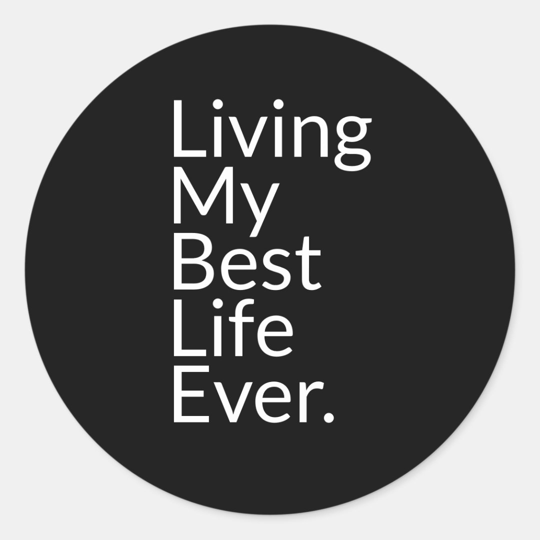 Living My Best Life Ever Classic Round Sticker | Zazzle