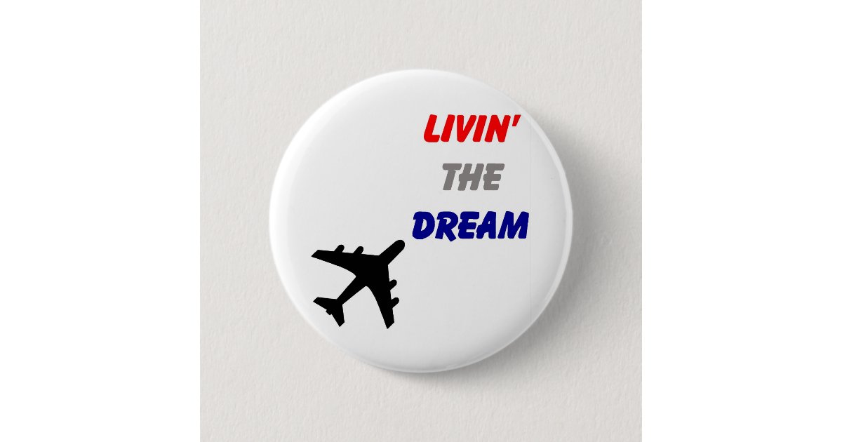 Living The Dream Button | Zazzle