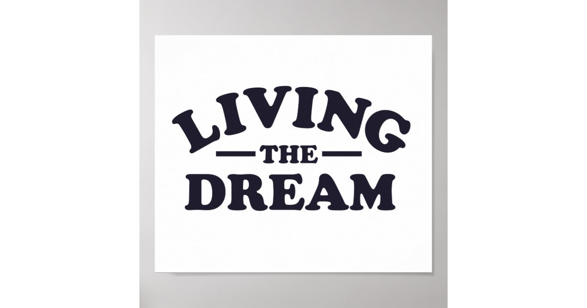 Living the Dream Poster | Zazzle