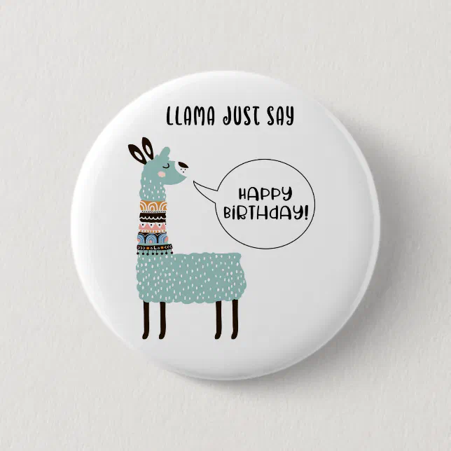 Llama Just Say Happy Birthday Pinback Button | Zazzle