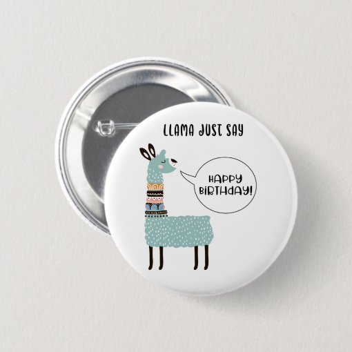Llama Just Say Happy Birthday Pinback Button | Zazzle