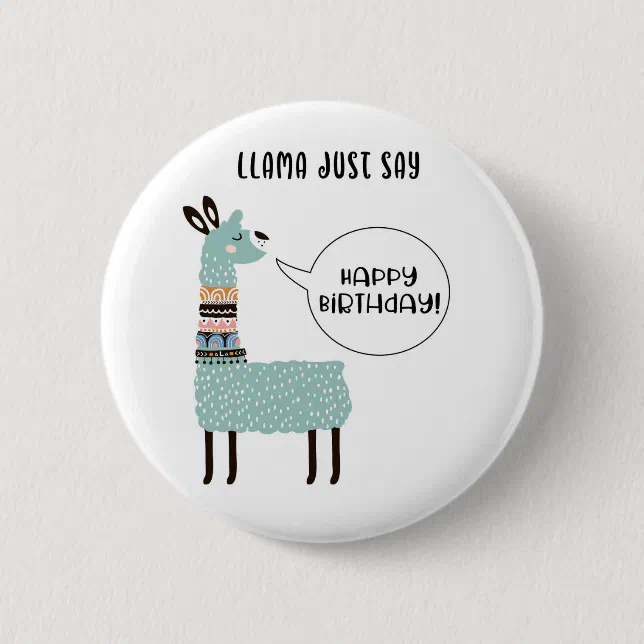 Llama Just Say Happy Birthday Pinback Button | Zazzle
