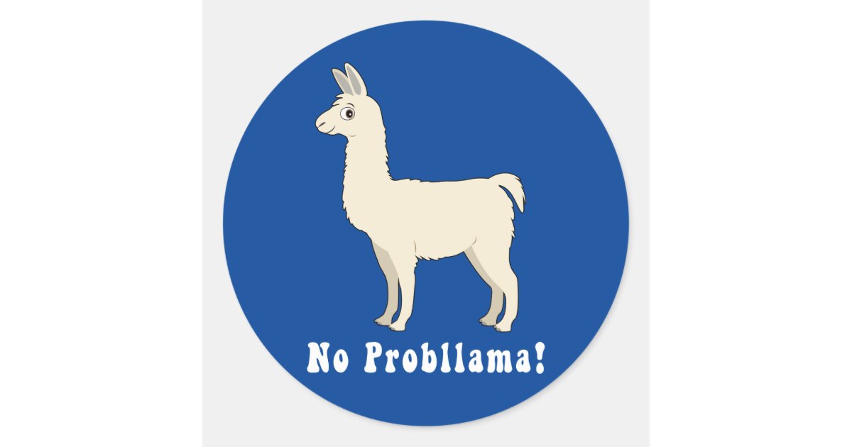 Llama: "No probllama!" Classic Round Sticker | Zazzle