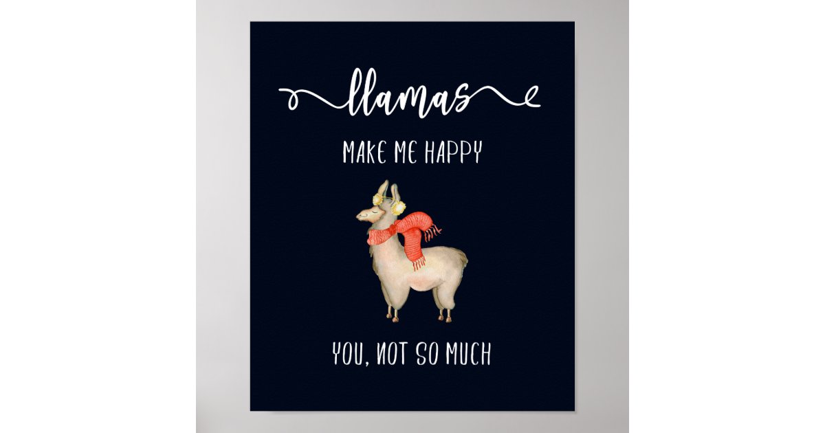 Llamas make me happy you, not so much Funny Saying Poster | Zazzle