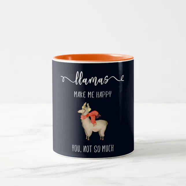 Llamas make me happy you, not so much Funny Saying Two-Tone Coffee Mug ...