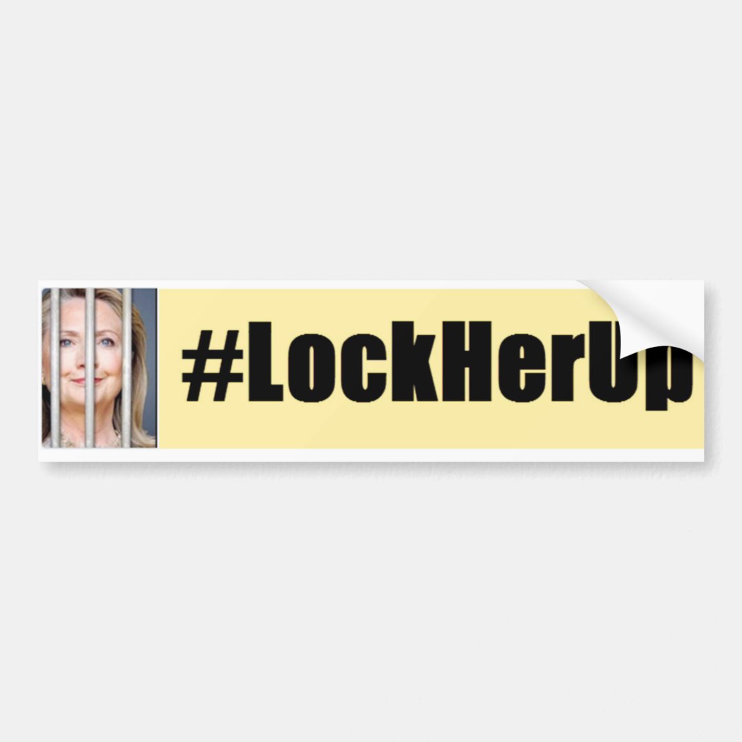 LOCK HER UP - Hillary, that is, as she deserves Bumper Sticker | Zazzle