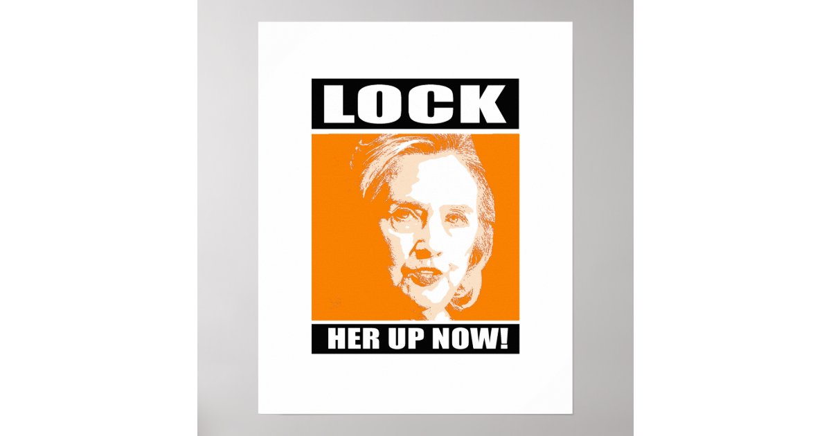 Lock Her Up Now - - Anti-Hillary - Poster | Zazzle