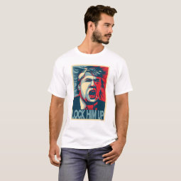 LOCK HIM UP Anti-Trump Hope Poster T-Shirt | Zazzle