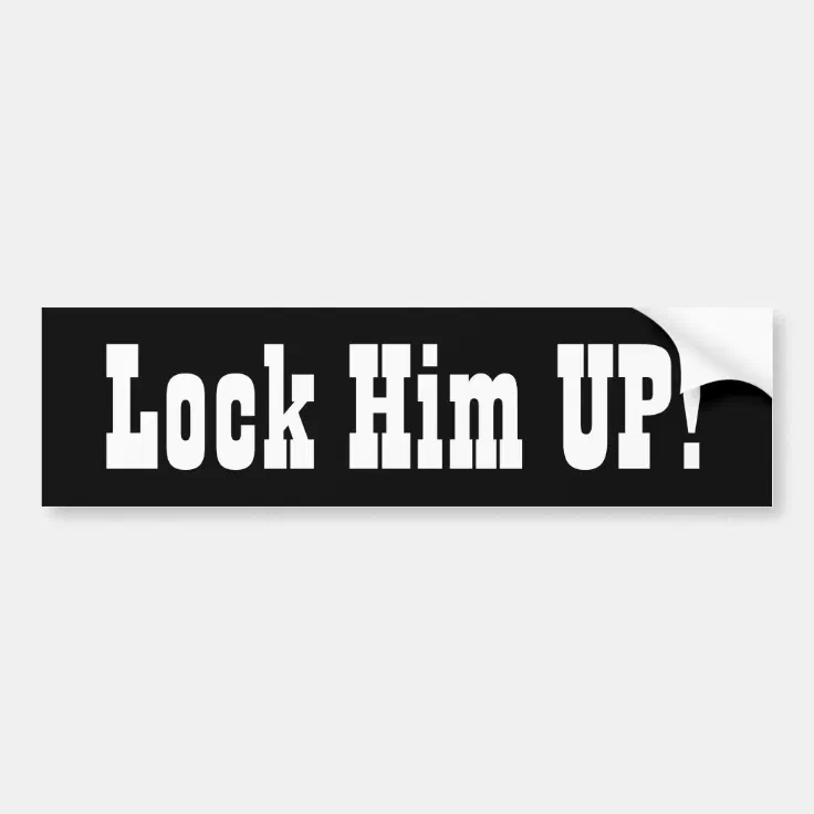 Lock Him UP! Bumper Sticker | Zazzle