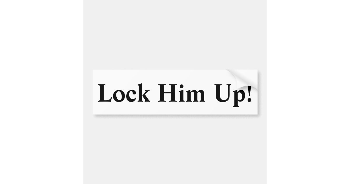 Lock Him Up! Bumper Sticker | Zazzle