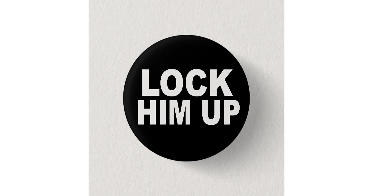 Lock Him Up Button | Zazzle