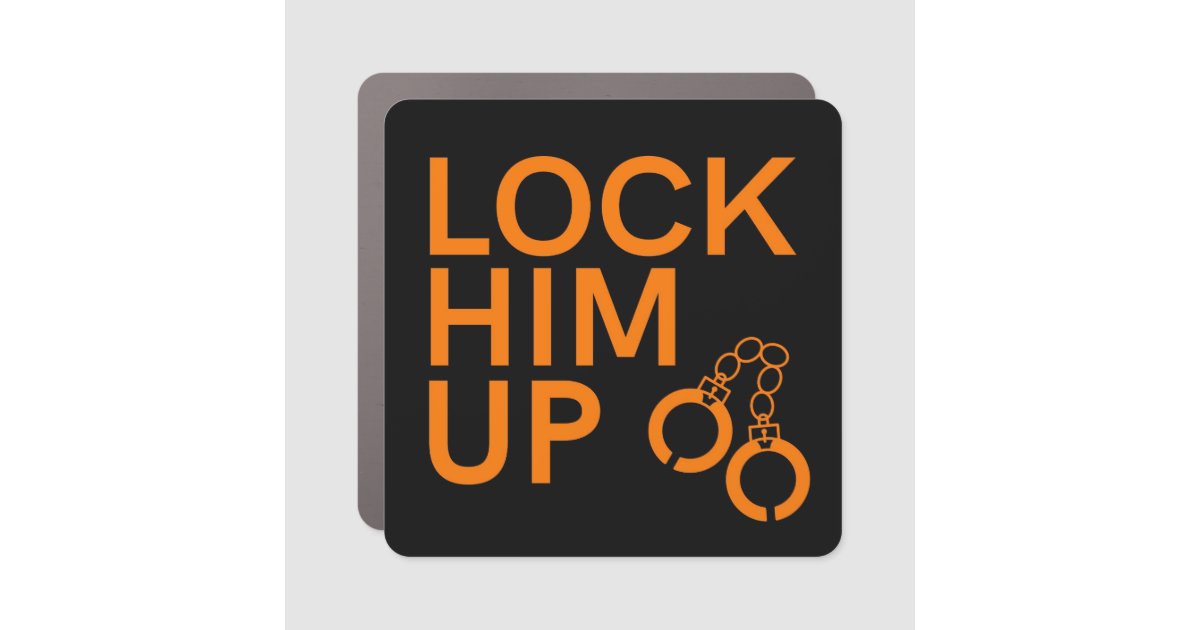 LOCK HIM UP CAR MAGNET | Zazzle
