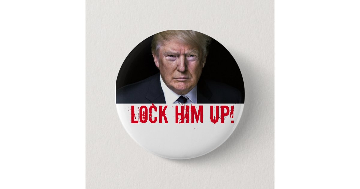 'Lock Him Up!' Pinback Button | Zazzle