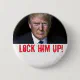 'Lock Him Up!' Pinback Button | Zazzle