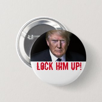 'Lock Him Up!' Pinback Button | Zazzle
