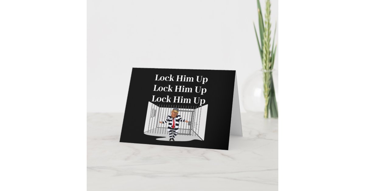 Lock Him Up Trump Greeting Card | Zazzle
