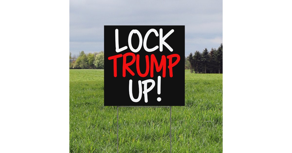 Lock Trump Up Political Yard Sign | Zazzle