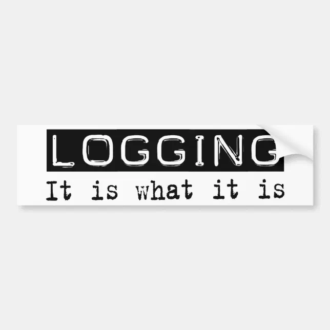 Logging It Is Bumper Sticker | Zazzle
