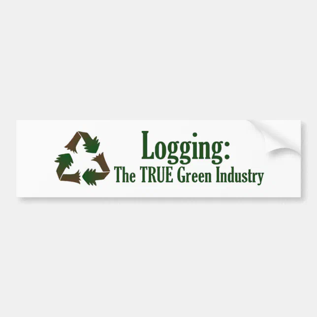 Logging The True Green Industry Bumper Sticker | Zazzle