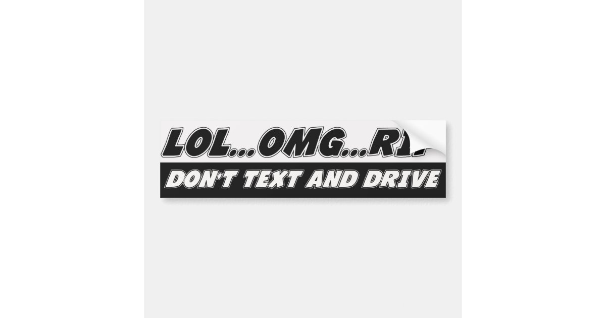 LOL...OMG...RIP Don't Text and Drive Bumper Sticker | Zazzle