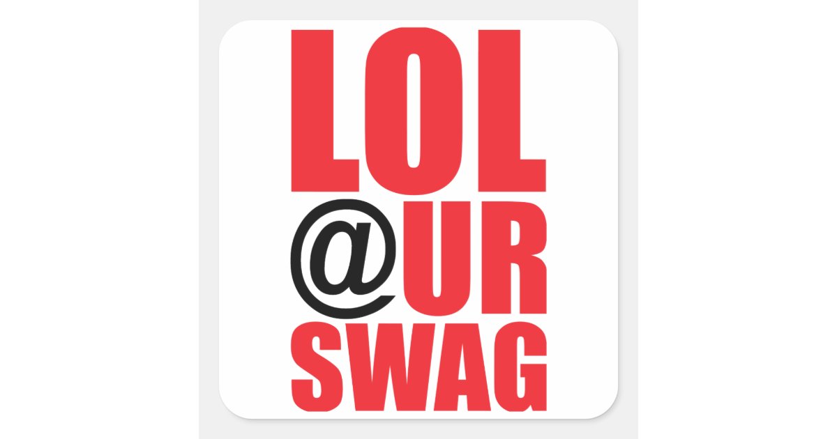 LOL @ UR SWAG SQUARE STICKER | Zazzle