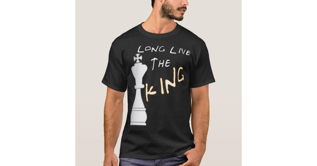 Long live the King! T-Shirt | Zazzle