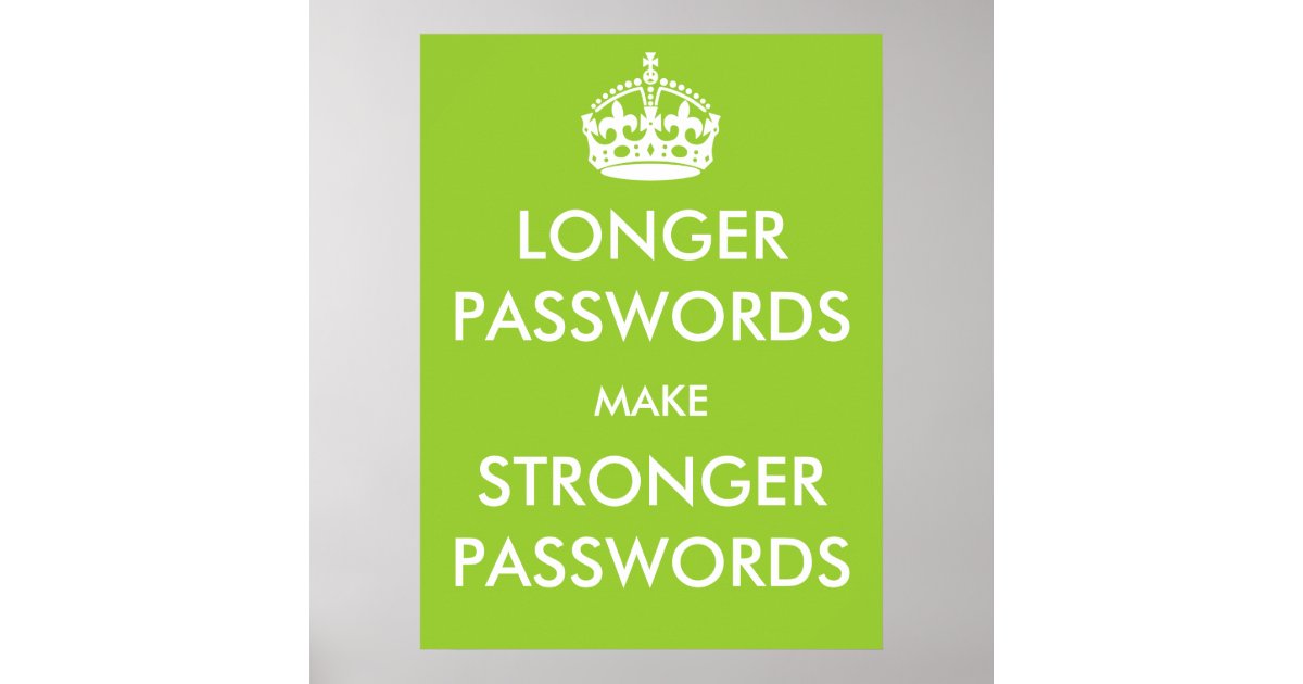 Longer Passwords Make Stronger Passwords Poster | Zazzle
