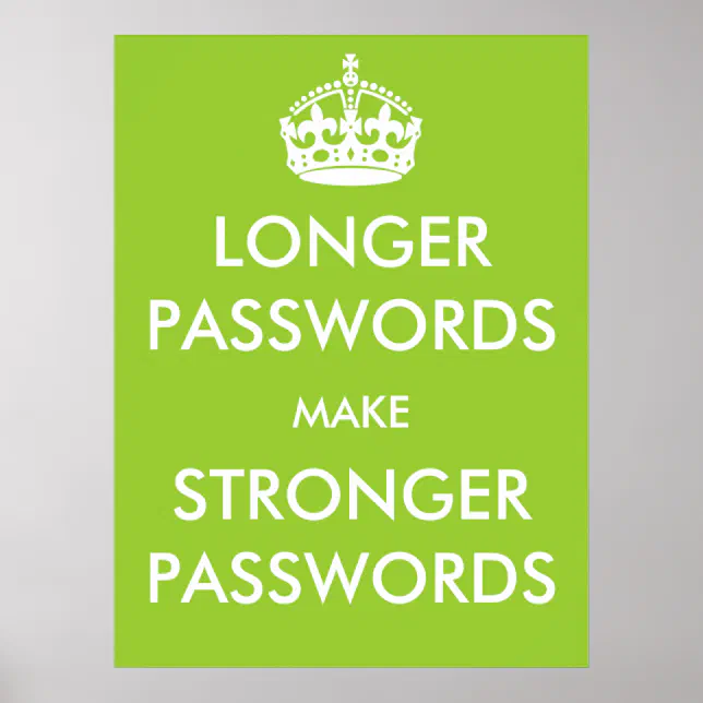 Longer Passwords Make Stronger Passwords Poster | Zazzle