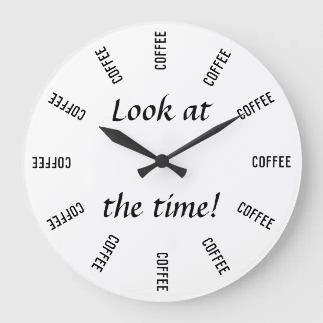 Look at the time! Coffee time funny Large Clock | Zazzle