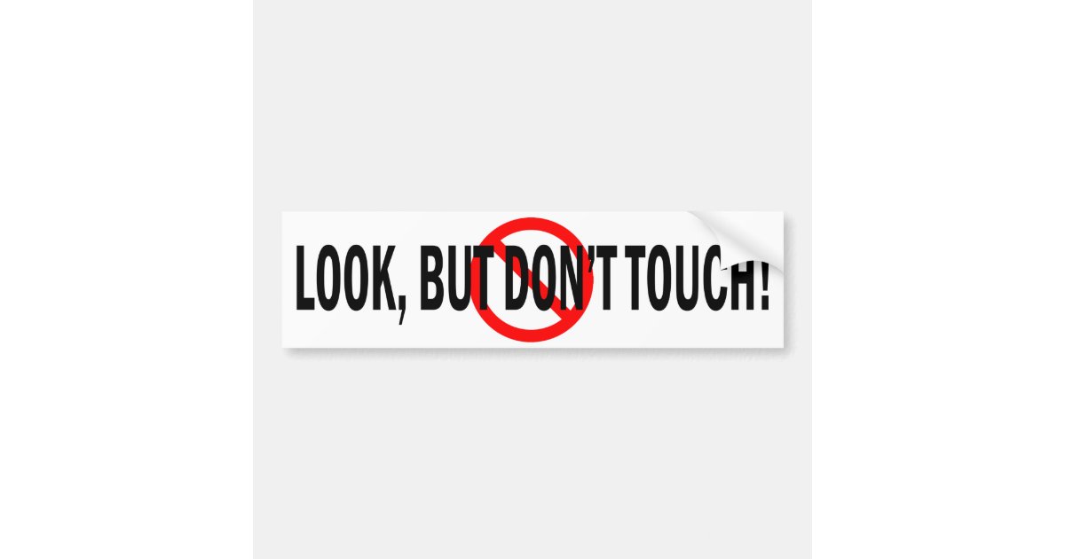 Look But Don't Touch Bumper Sticker | Zazzle