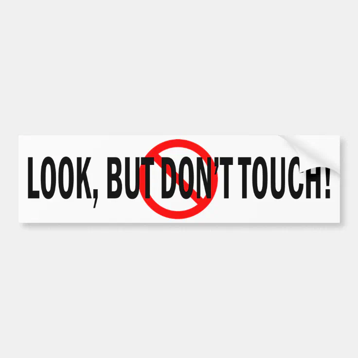 Look But Don't Touch Bumper Sticker | Zazzle