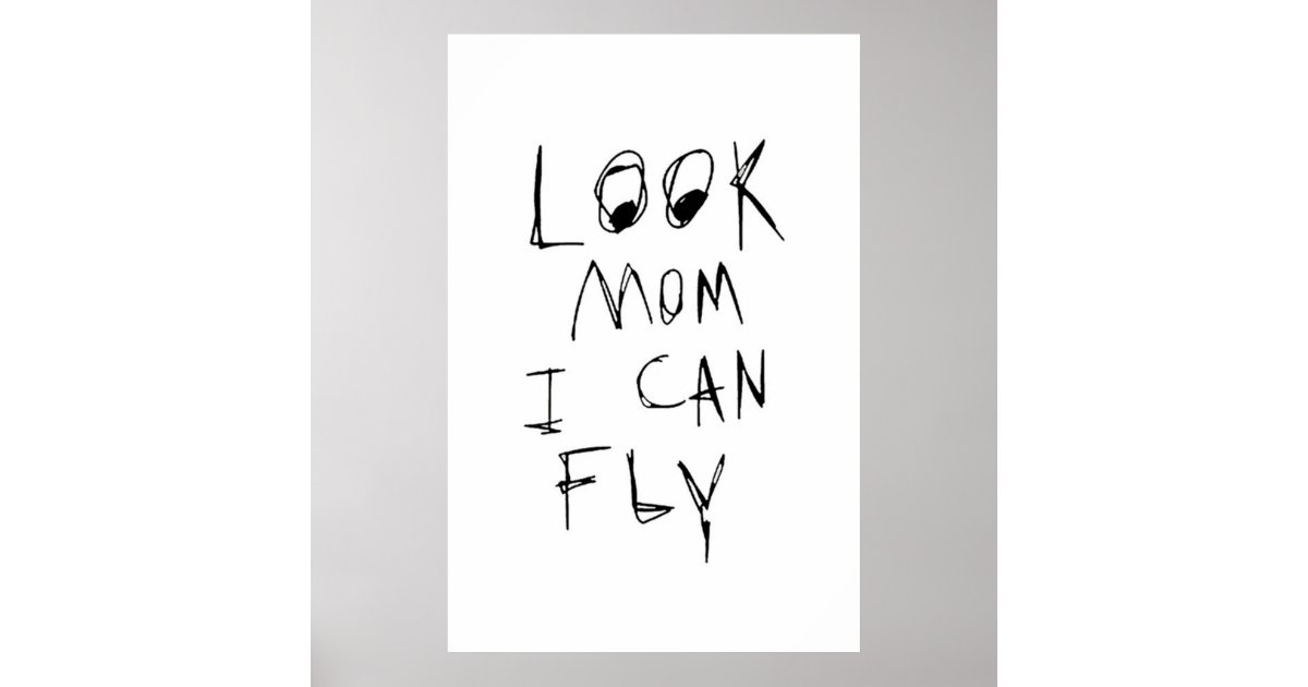 look mom i can fly poster | Zazzle