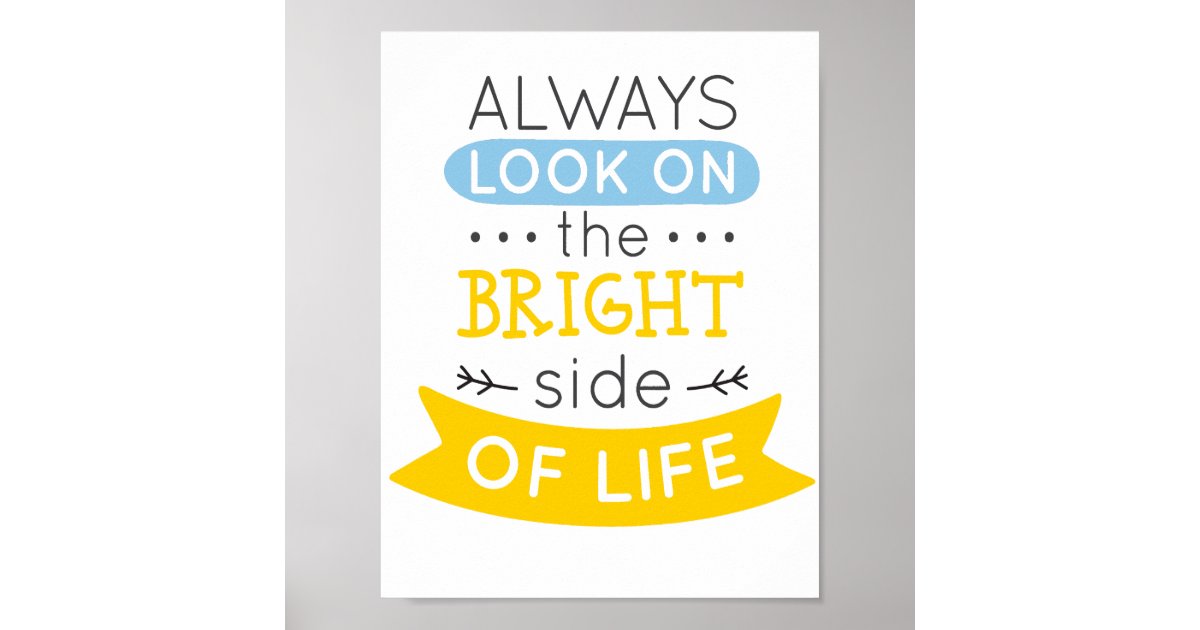 Look on the Bright side of life inspirational Poster | Zazzle