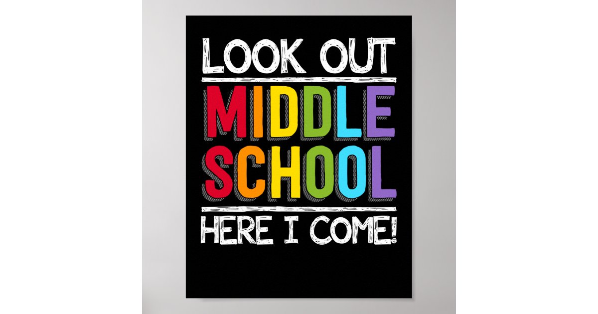 Look out Middle School Here I Come Poster | Zazzle