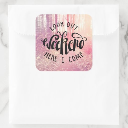Look Out Weekend Here I Come 2 Square Sticker | Zazzle