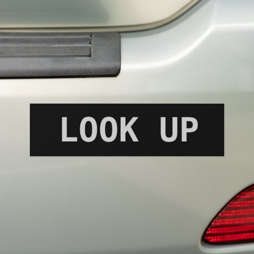 LOOK UP BUMPER STICKER | Zazzle