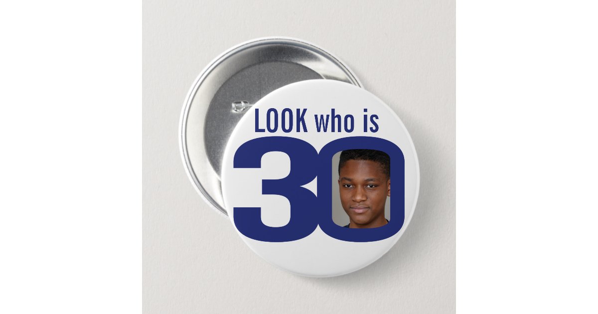 Look who is 30 photo navy blue white 30th birthday button | Zazzle