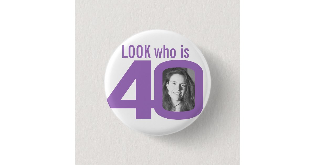 Look who is 40 photo purple on white button | Zazzle