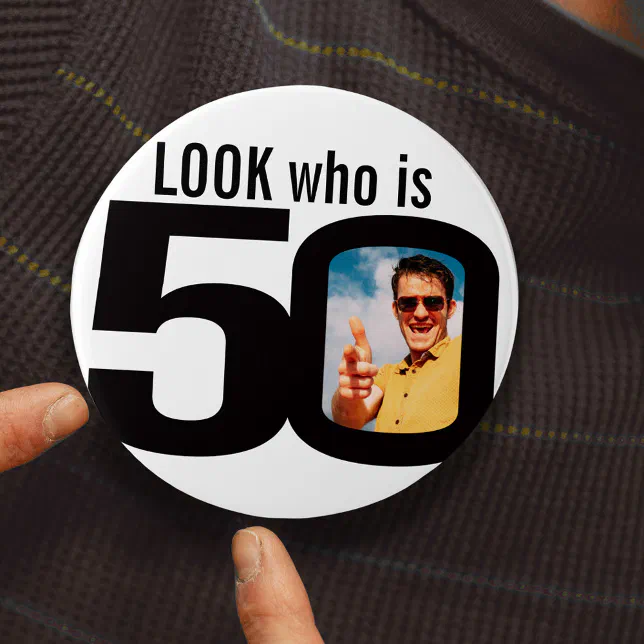 Look who is 50 photo black and white button/badge pinback button | Zazzle