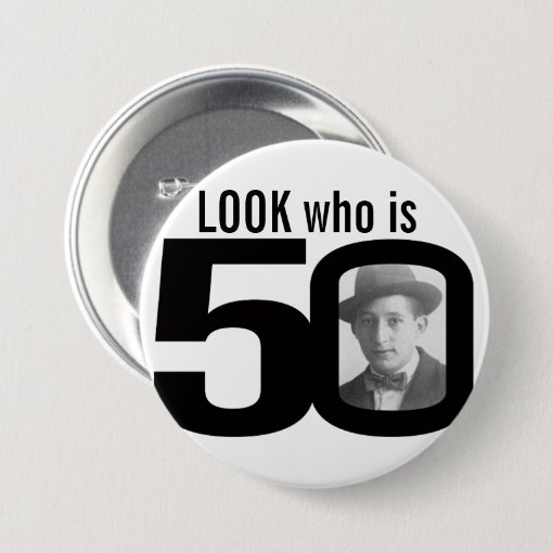 Look who is 50 photo black and white button/badge pinback button | Zazzle