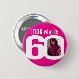 Look who is 60 custom photo pink white 60th button | Zazzle