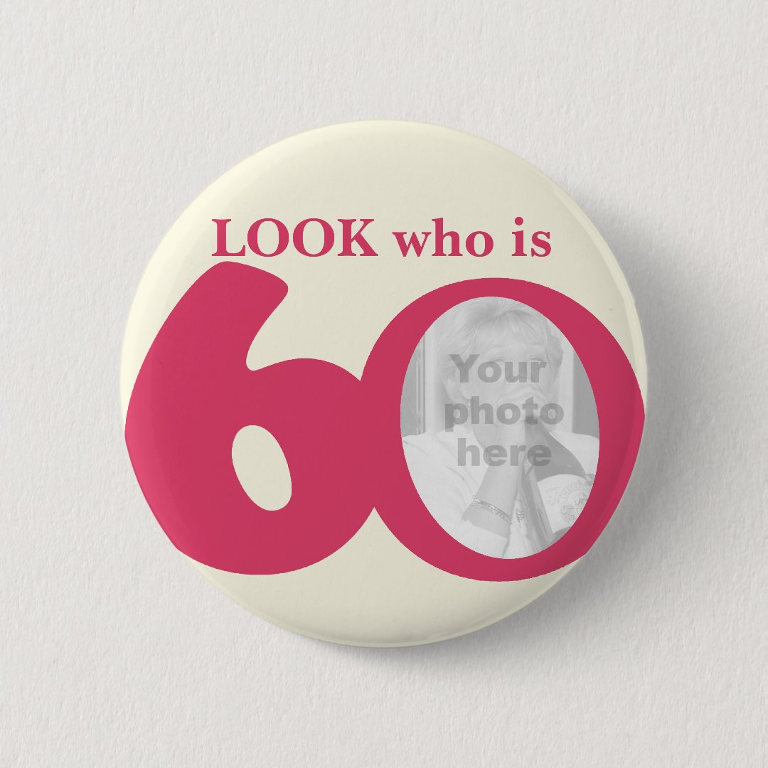 Look who is 60 photo fun pink cream button/badge button | Zazzle