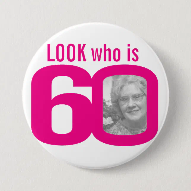 Look who is 60 photo pink on white button | Zazzle