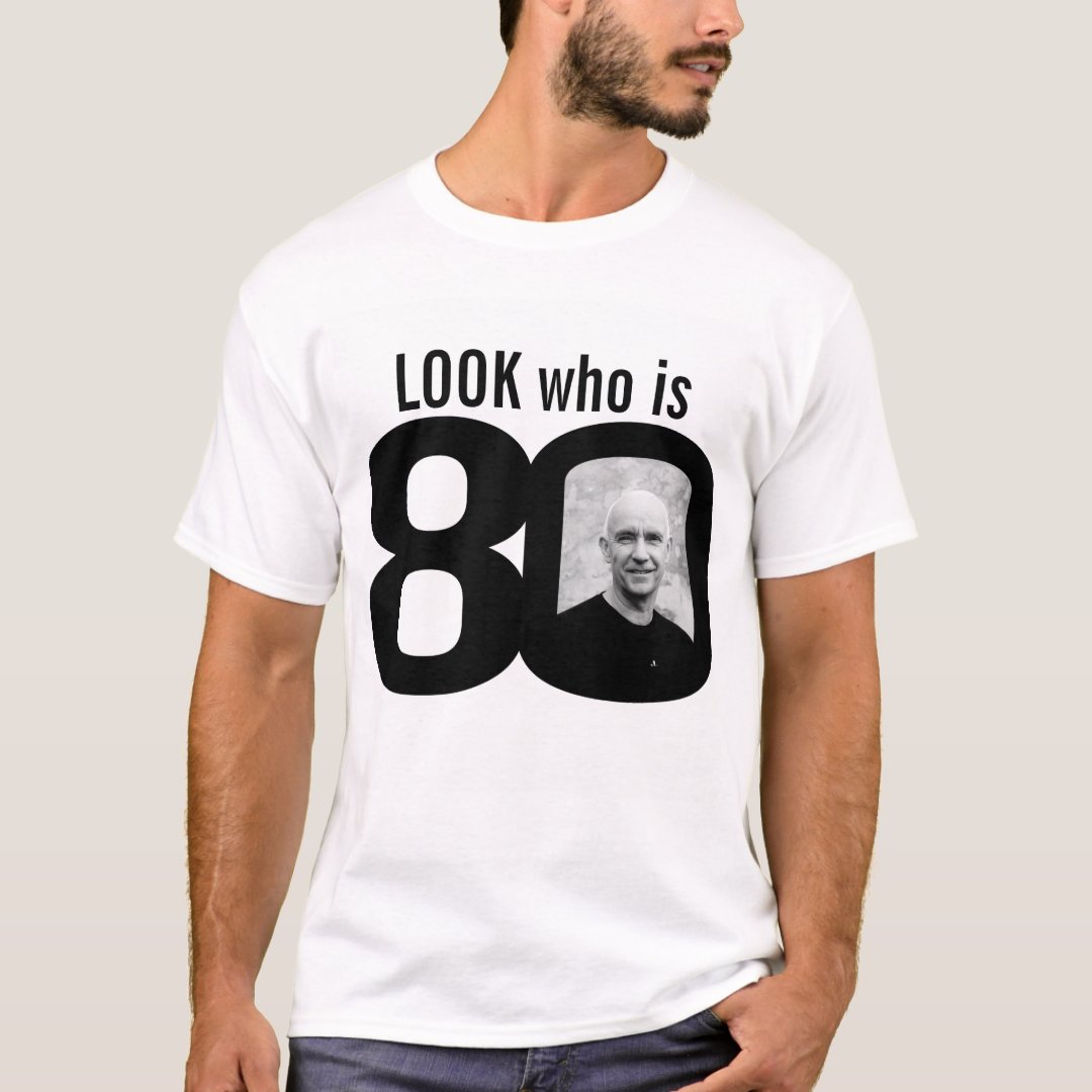 Look who is 80 photo black and white T-Shirt | Zazzle
